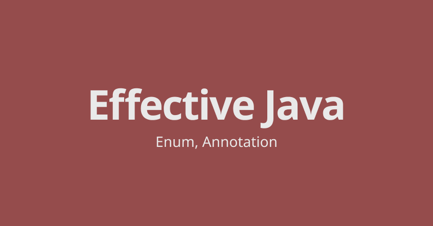 Effective Java 5 | Enum, Annotation